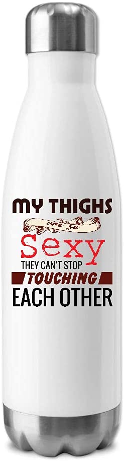 My Thighs Are So Sexy They Cant Stop Touching Each Other Insulated